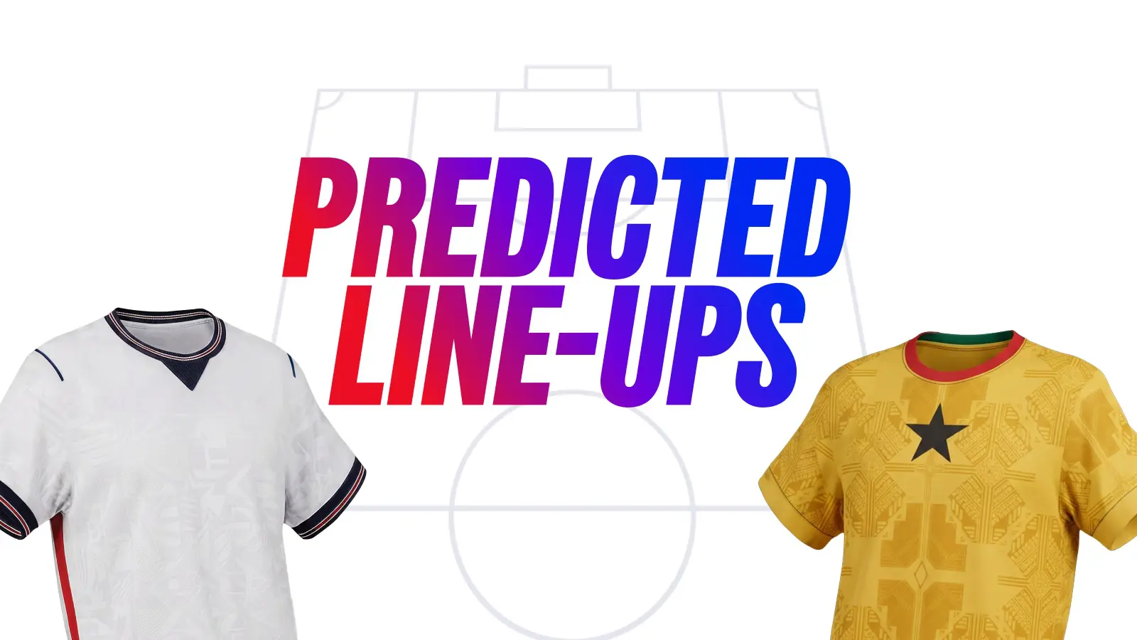 England vs Ghana Predicted Lineups & Team News