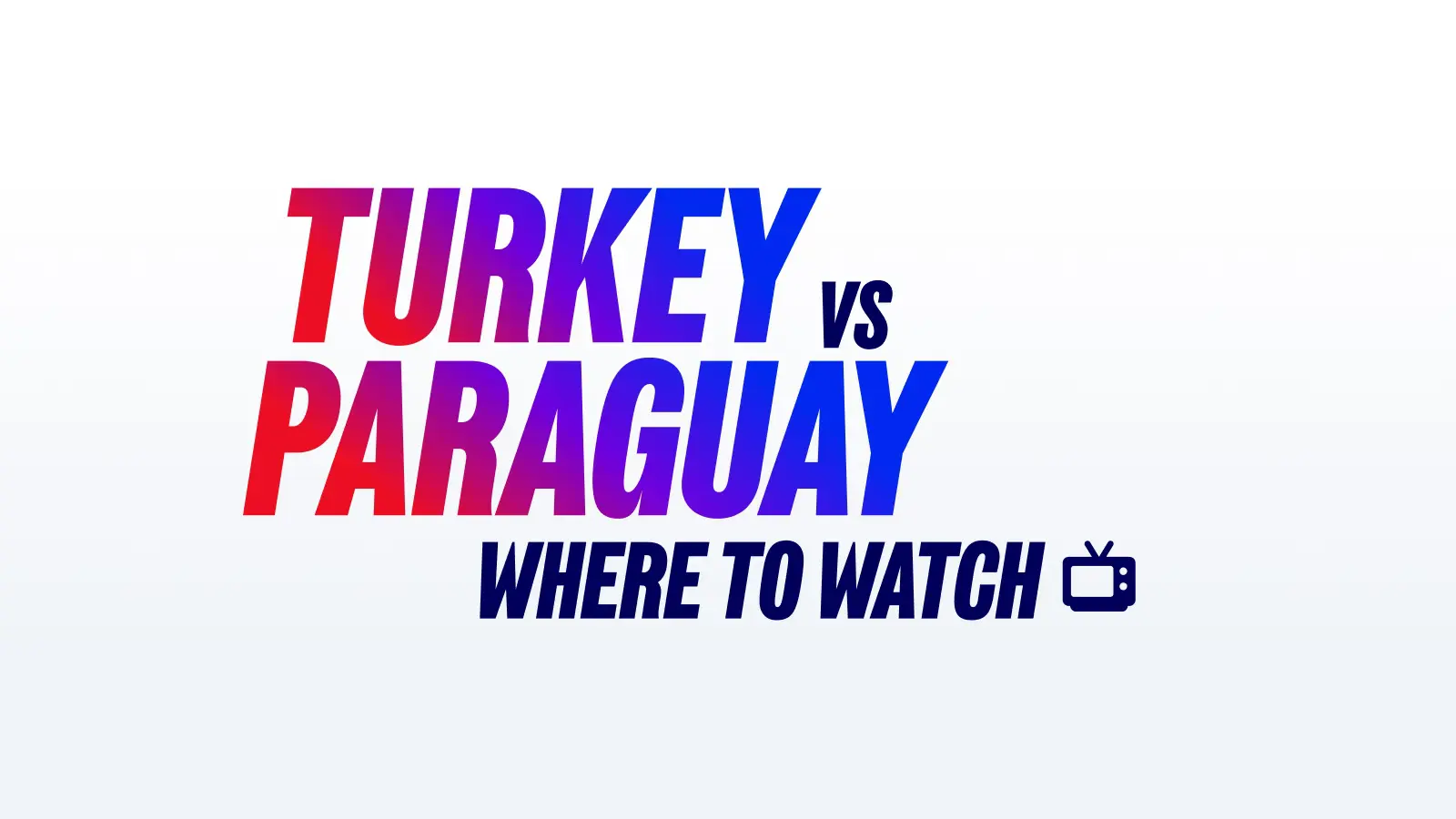 Turkey vs Paraguay TV Details, Start Time & Date