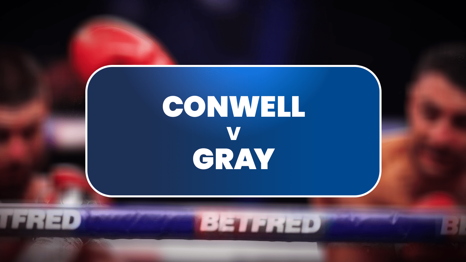 Conwell vs Gray Predictions & Big Fight Fight Preview